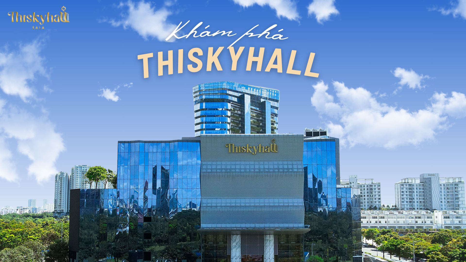THISKYHALL TRUNG TÂM HỘI NGHỊ - SỰ KIỆN THẾ HỆ MỚI